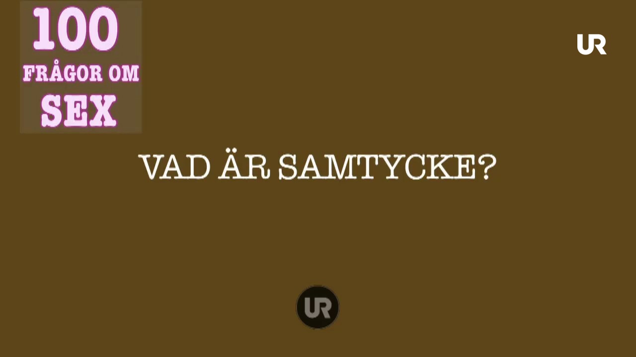 100 Frågor Om Sex Vad är Samtycke Ur Play