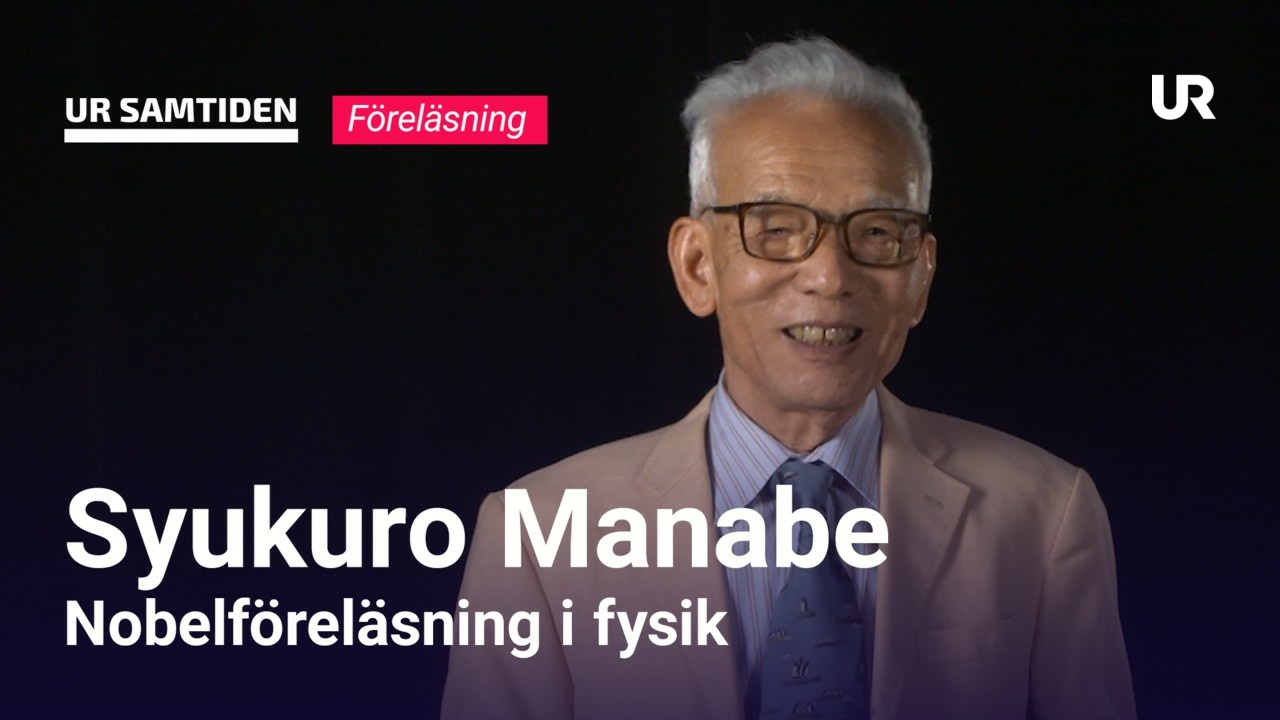 UR Samtiden - Nobelföreläsningar 2021: Syukuro Manabe ...