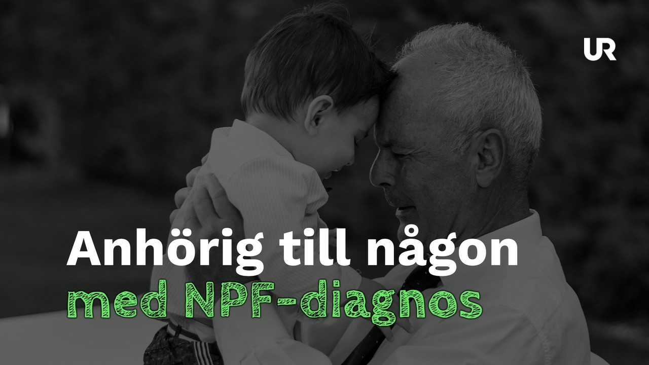 Fatta familjen: Anhörig till någon med NPF-diagnos | UR Play