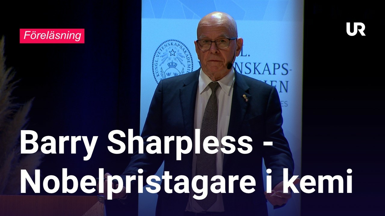 Nobelföreläsningar 2022: Barry Sharpless - Nobelpristagare i kemi | UR Play