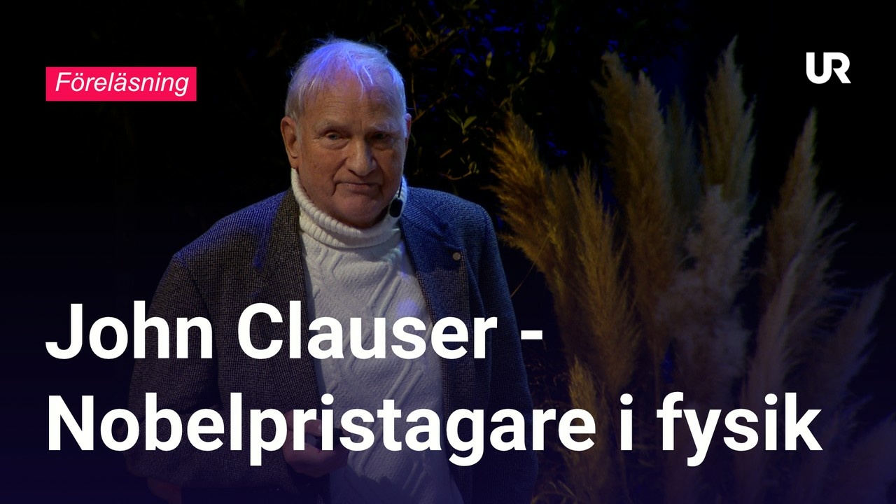 Nobelföreläsningar 2022: John Clauser - Nobelpristagare i fysik | UR Play