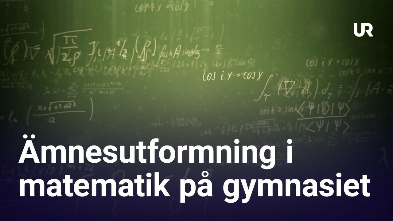 Matematikbiennalen 2024: Ämnesutformning i matematik på gymnasiet | UR Play