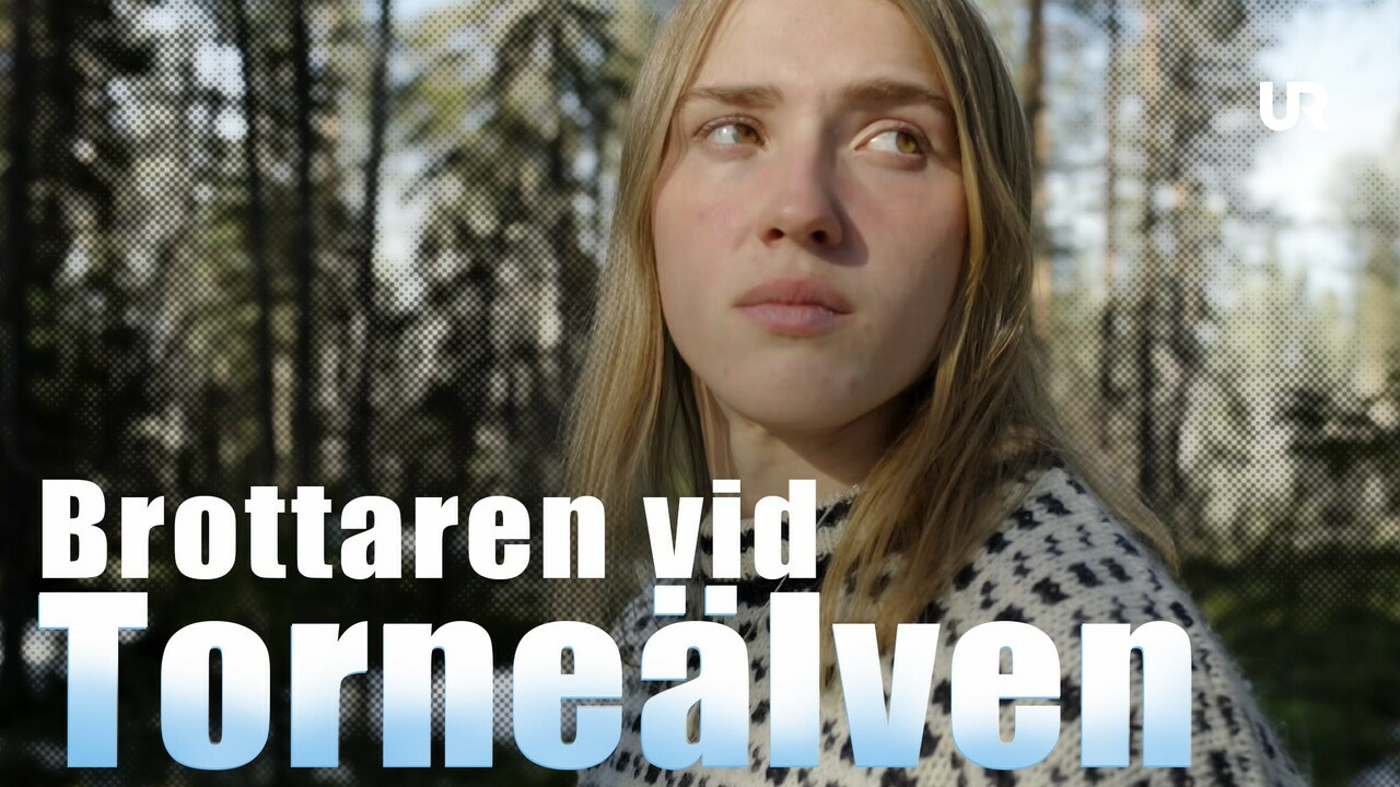 Ungt arv: Brottaren vid Torneälven | UR Play