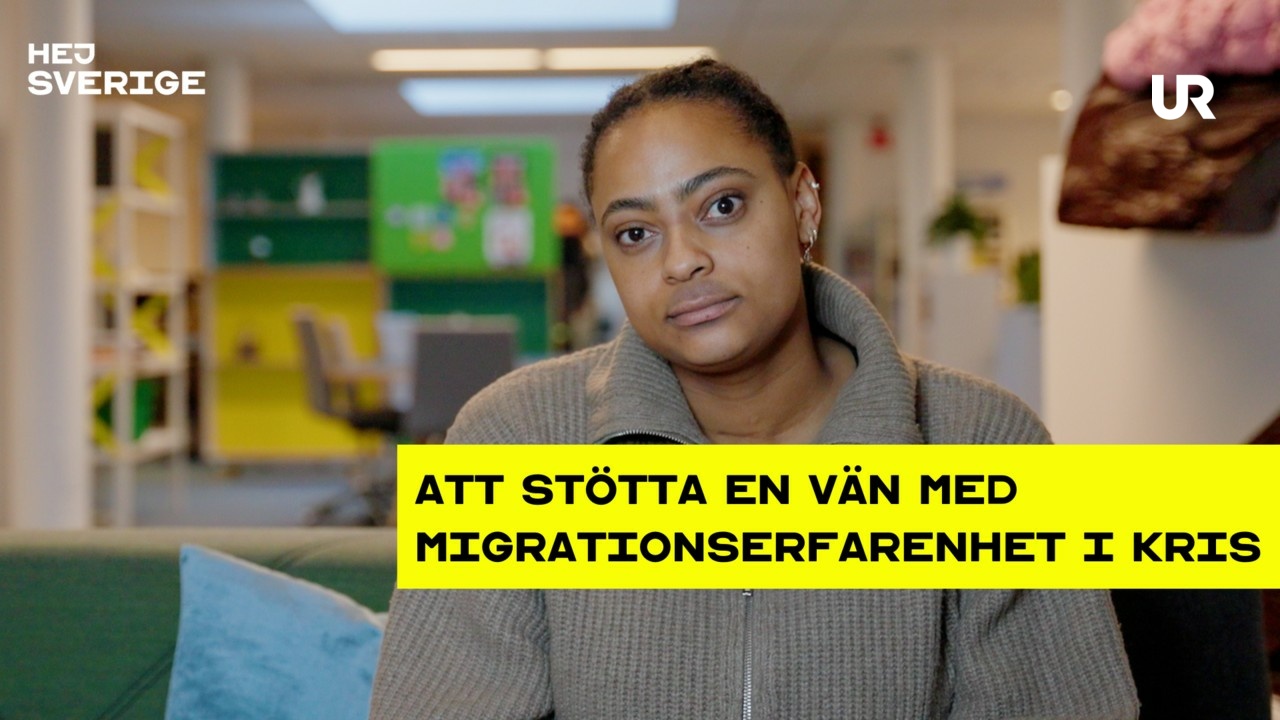 Hej Sverige - reportage: Att stötta en vän med migrationserfarenhet i kris | UR Play